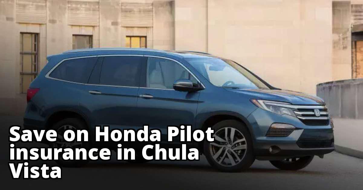 How to Save on Honda Pilot Insurance in Chula Vista, CA